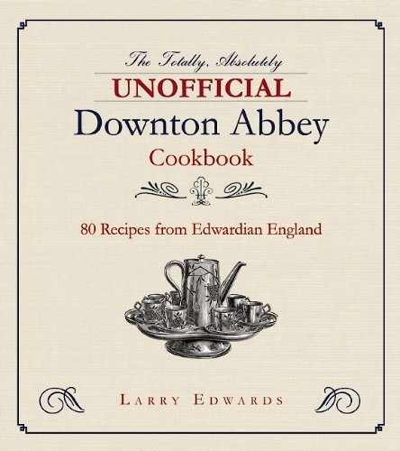Image of Edwardian Cooking: The Unofficial Downton Abbey Cookbook ...